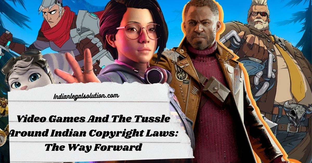Video Games And The Tussle Around Indian Copyright Laws: The Way ...